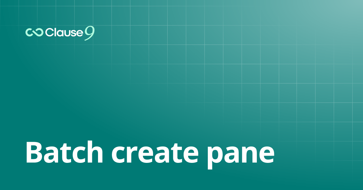 Batch create pane | Clause9