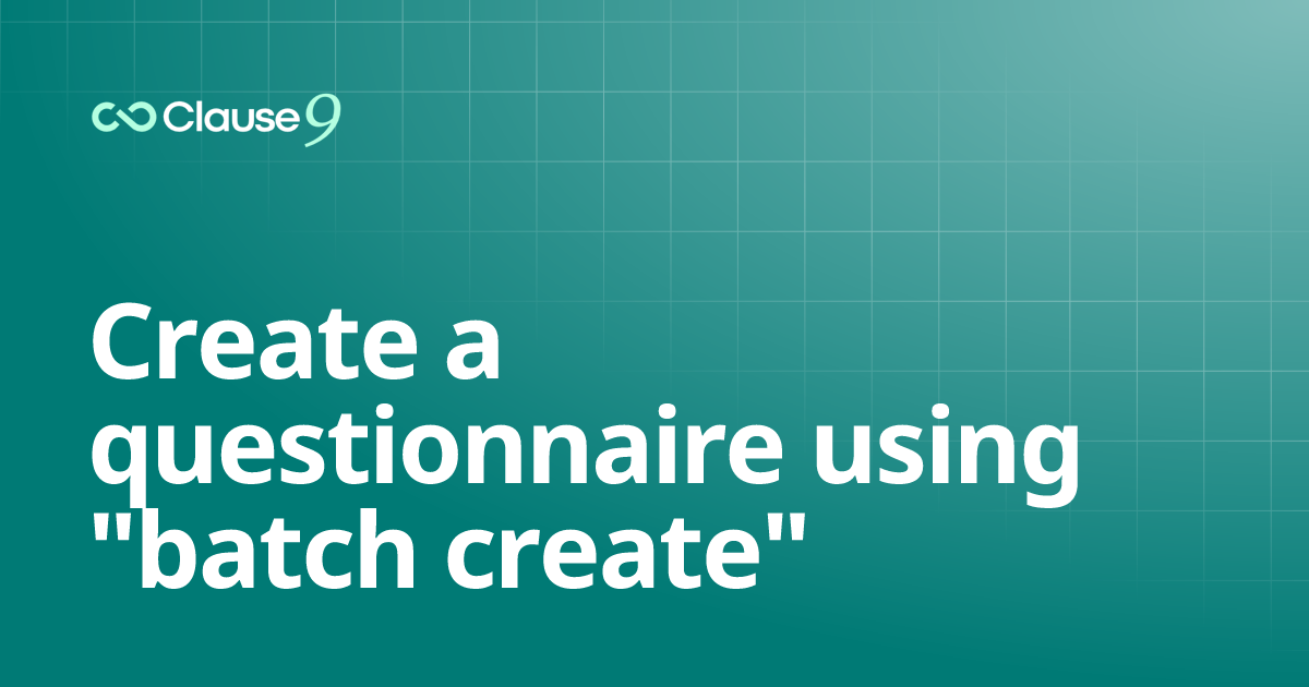 Create a questionnaire using "batch create" | Clause9
